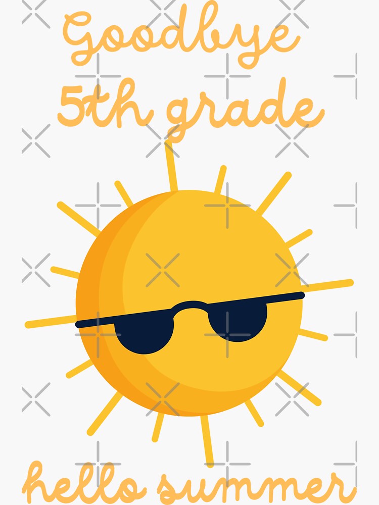 "Goodbye 5th grade hello summer, happy last day of school, hello summer ...