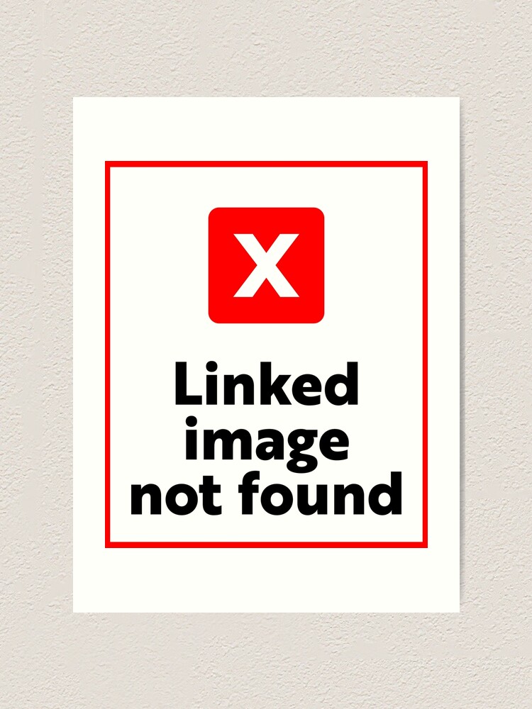 "Linked Image Not Found (Error Sign • Funny Meme)" Art Print for Sale ...