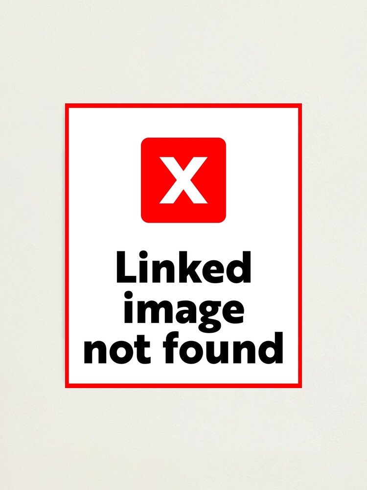 "Linked Image Not Found (Error Sign • Funny Meme)" Photographic Print ...