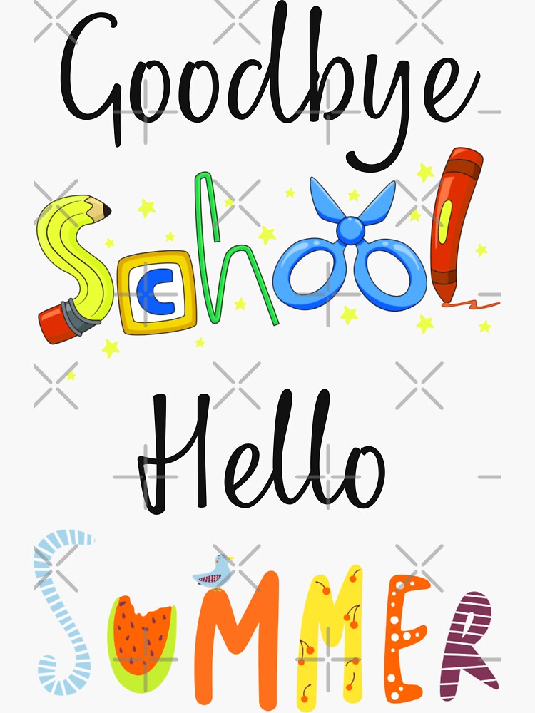 "Goodbye school grade hello summer, happy last day of school, hello ...