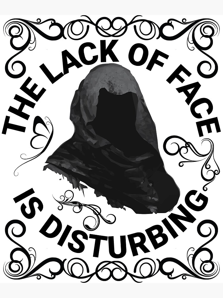 "The lack of face is disturbing" Poster for Sale by arkantus | Redbubble
