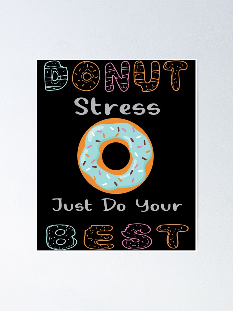 "Donut Stress Just Do Your Best " Poster for Sale by SvgScaleOJB ...