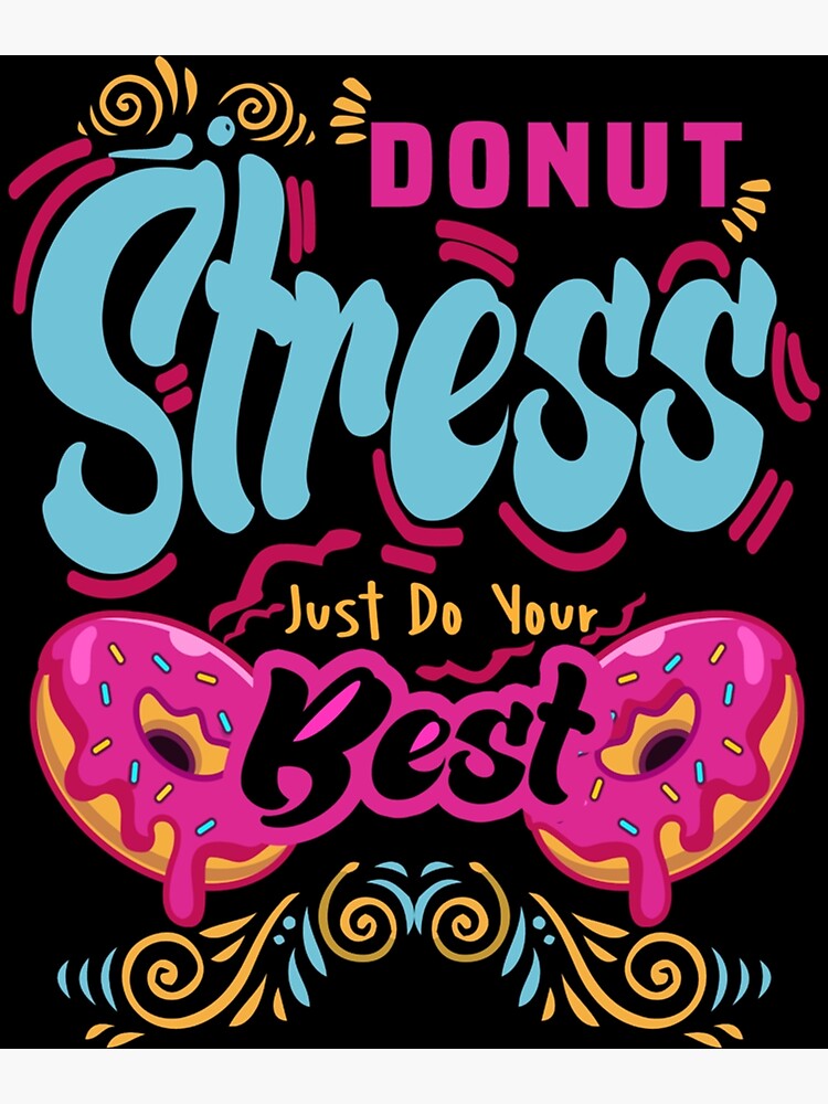 Donut Stress Just Do Your Best Teacher Testing Day Funny Teachers Best