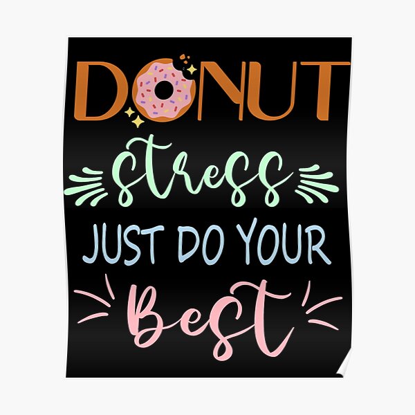"Donut Stress Just Do Your Best Teachers Testing " Poster for Sale by ...
