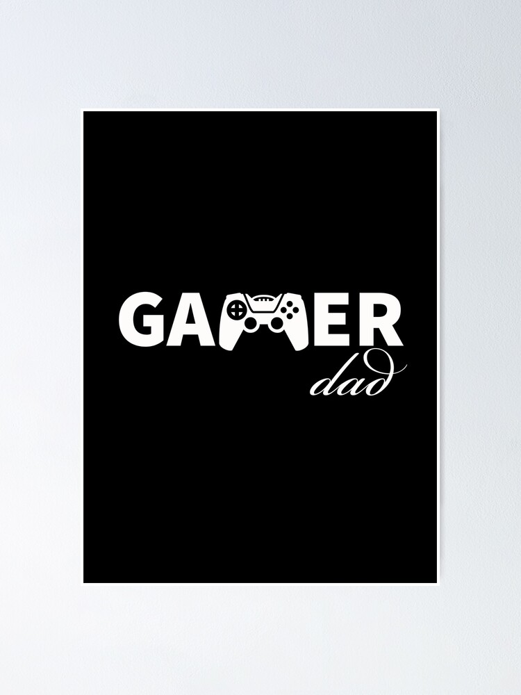 "Gamer dad - gamer daddy - gamer dad life " Poster for Sale by ...