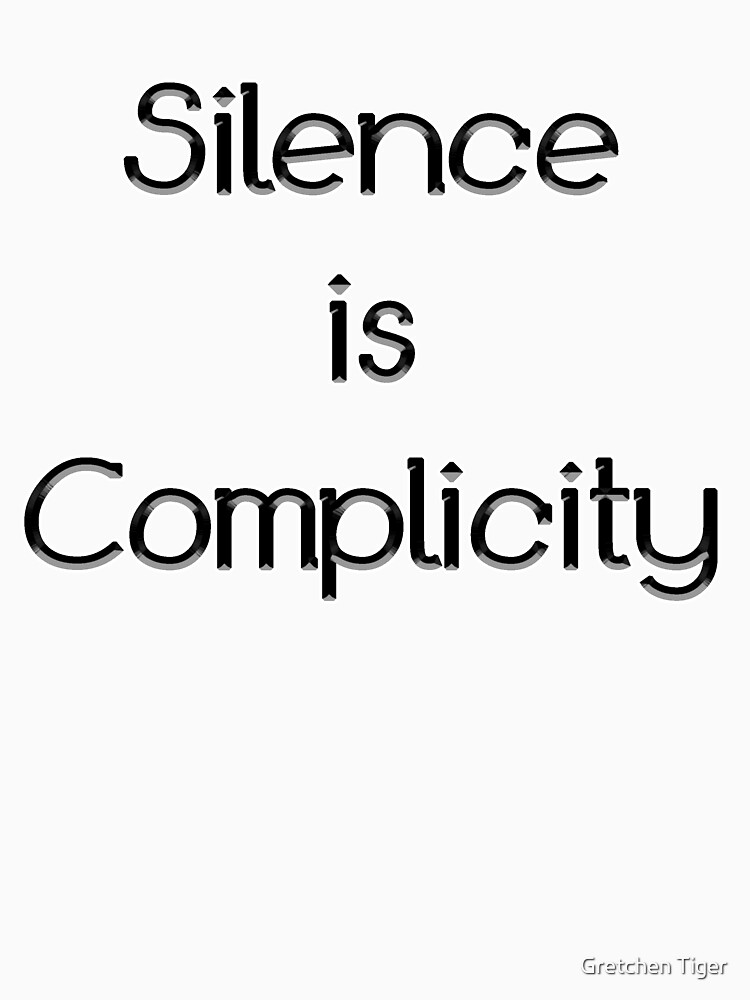 "Silence is Complicity" Essential T-Shirt for Sale by geegeetee11 ...