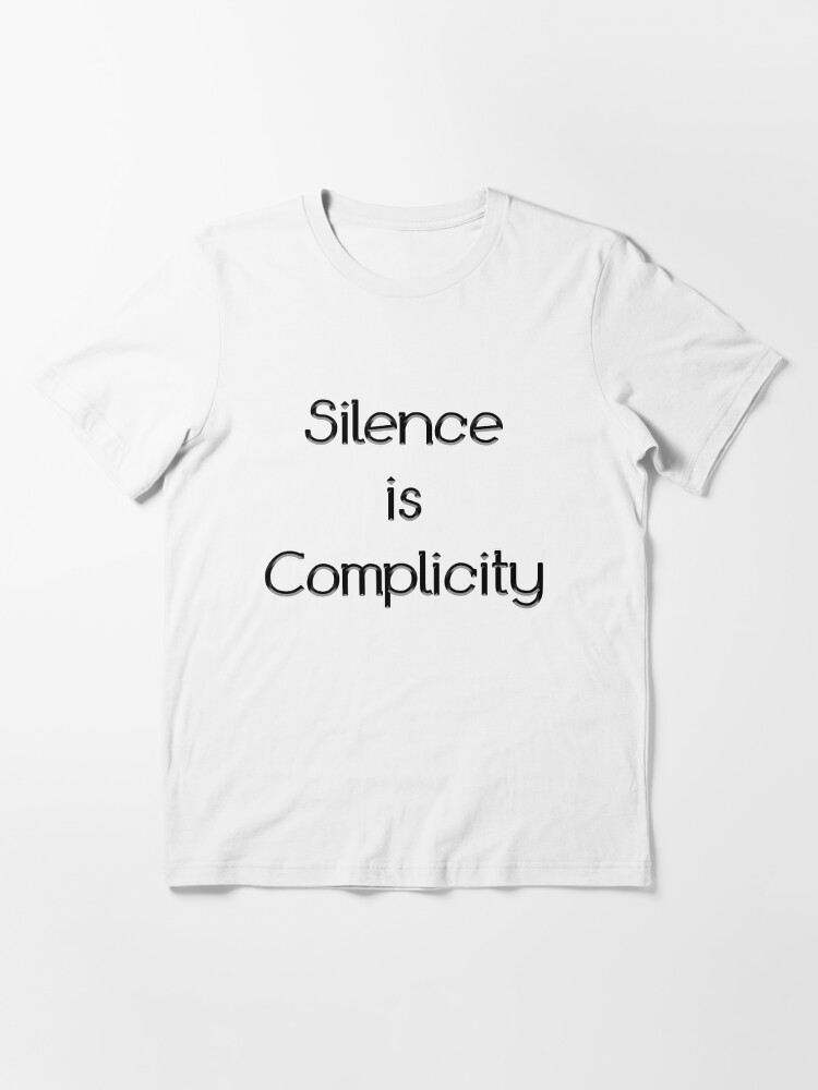 "Silence is Complicity" Essential T-Shirt for Sale by Gretchen Tiger ...