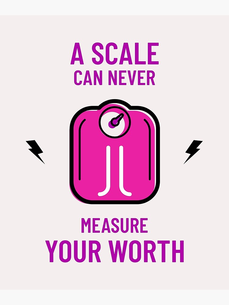 "A Scale Can Never Measure Your Worth " Poster for Sale by ...