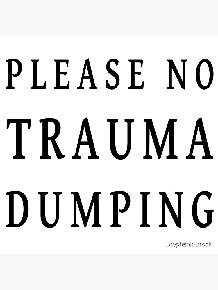 "Please No Trauma Dumping" Poster for Sale by StephanieBrock | Redbubble