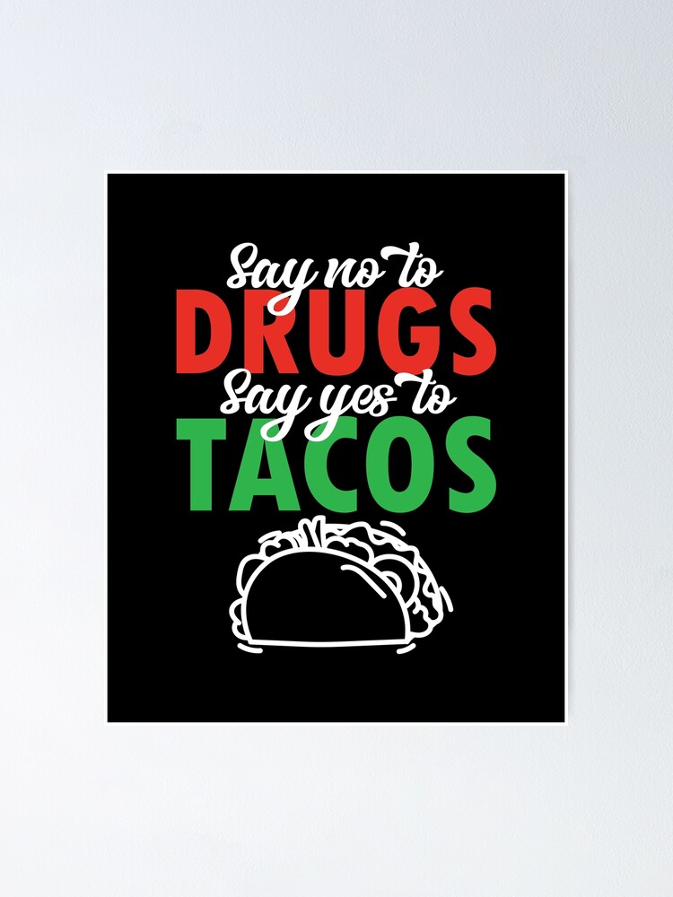 "Say No To Drugs Say Yes To Tacos" Poster for Sale by Dufawa | Redbubble