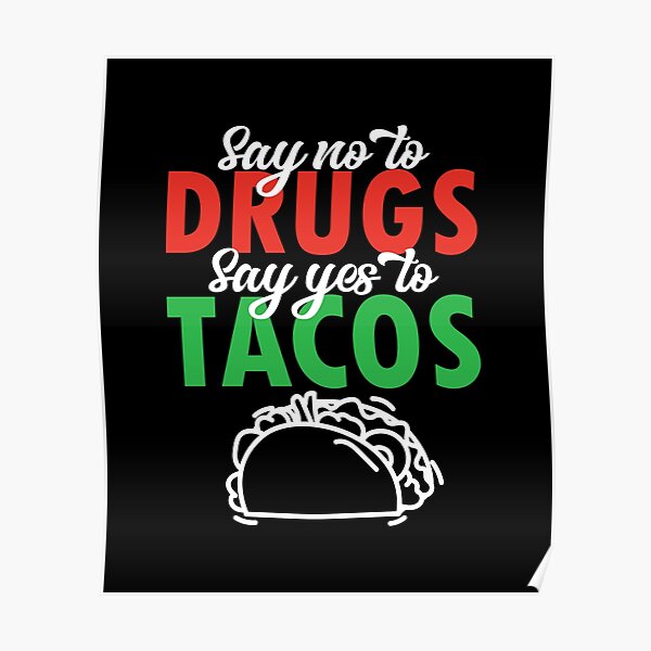 "Say No To Drugs Say Yes To Tacos" Poster for Sale by Dufawa | Redbubble