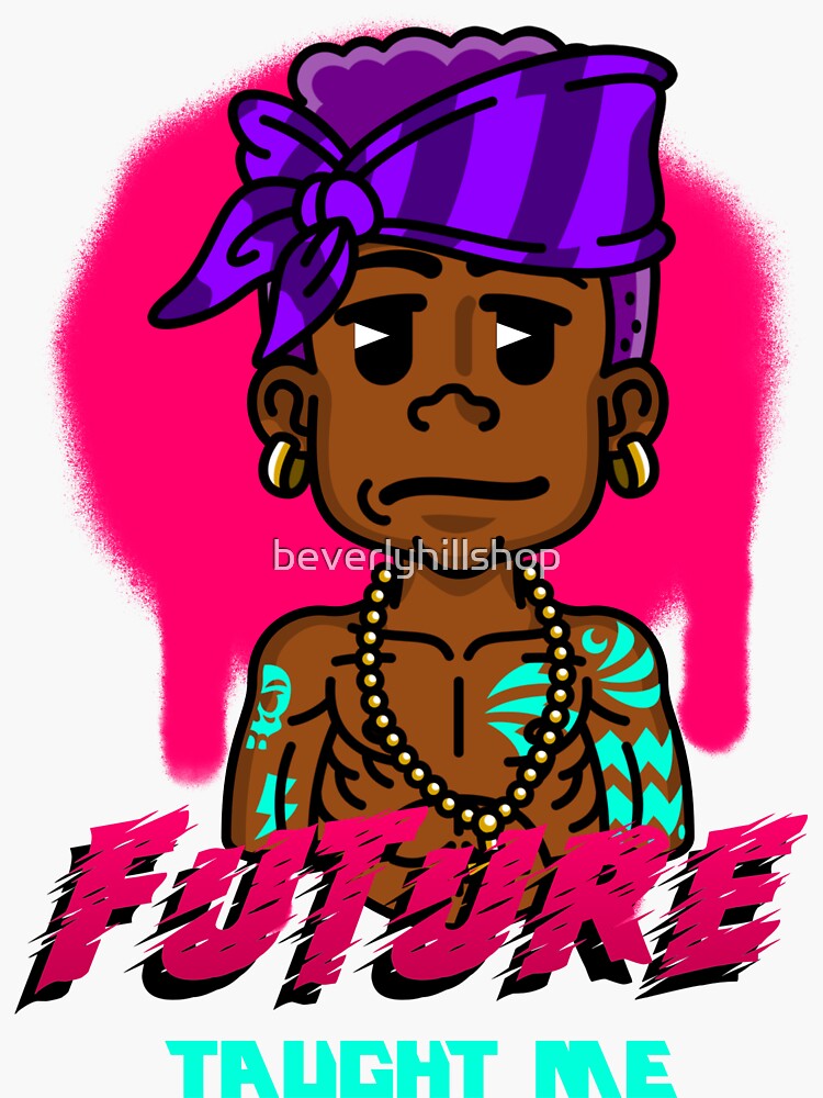 Future Taught Me Sticker For Sale By Beverlyhillshop Redbubble