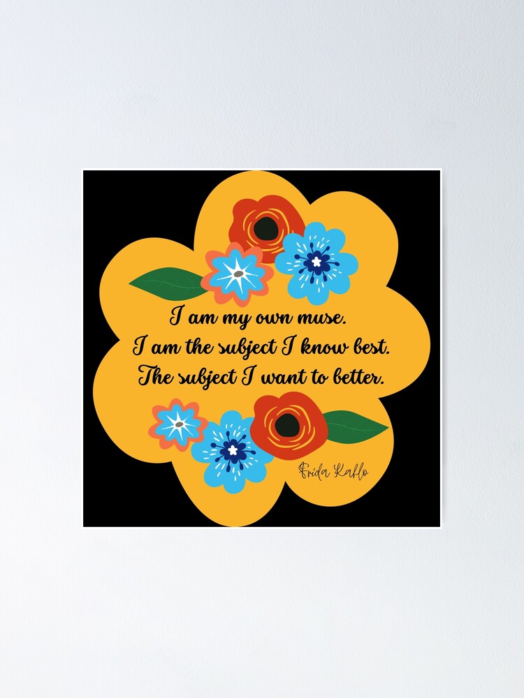 "Frida Kahlo "I am my own muse"" Poster for Sale by Gabbie361 | Redbubble