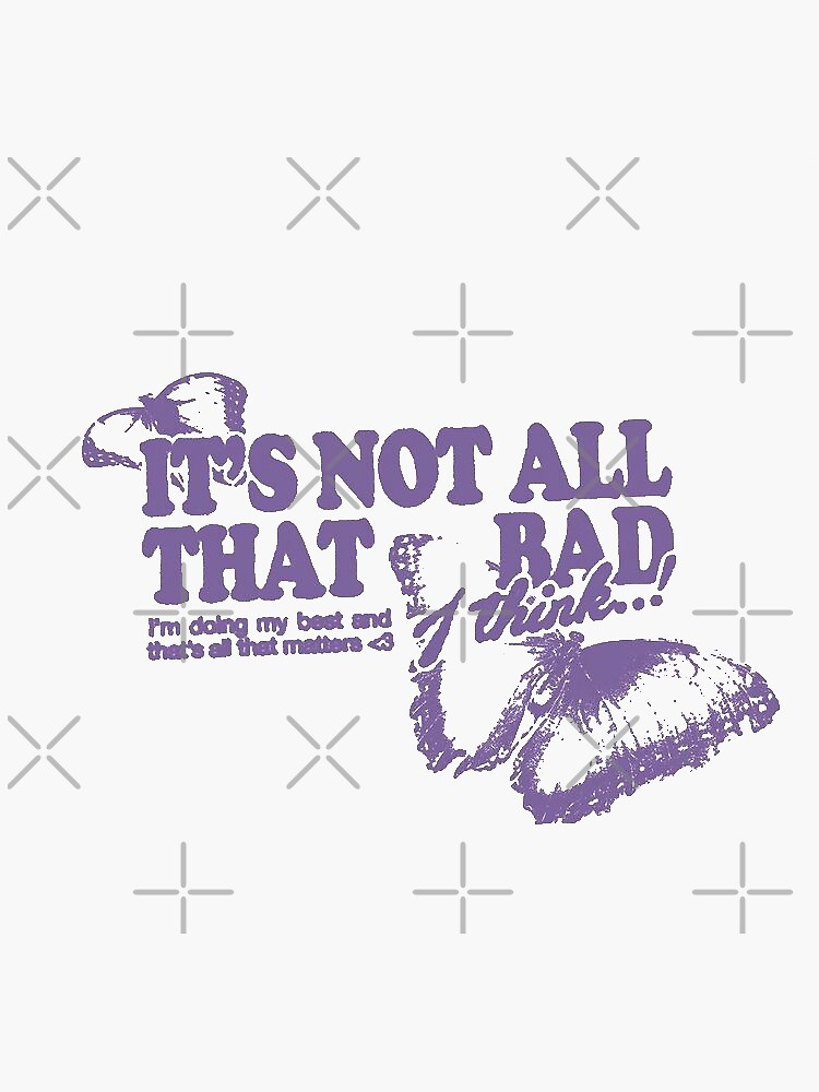 "It’s not all that bad!" Sticker for Sale by ArtGratiaAsh | Redbubble