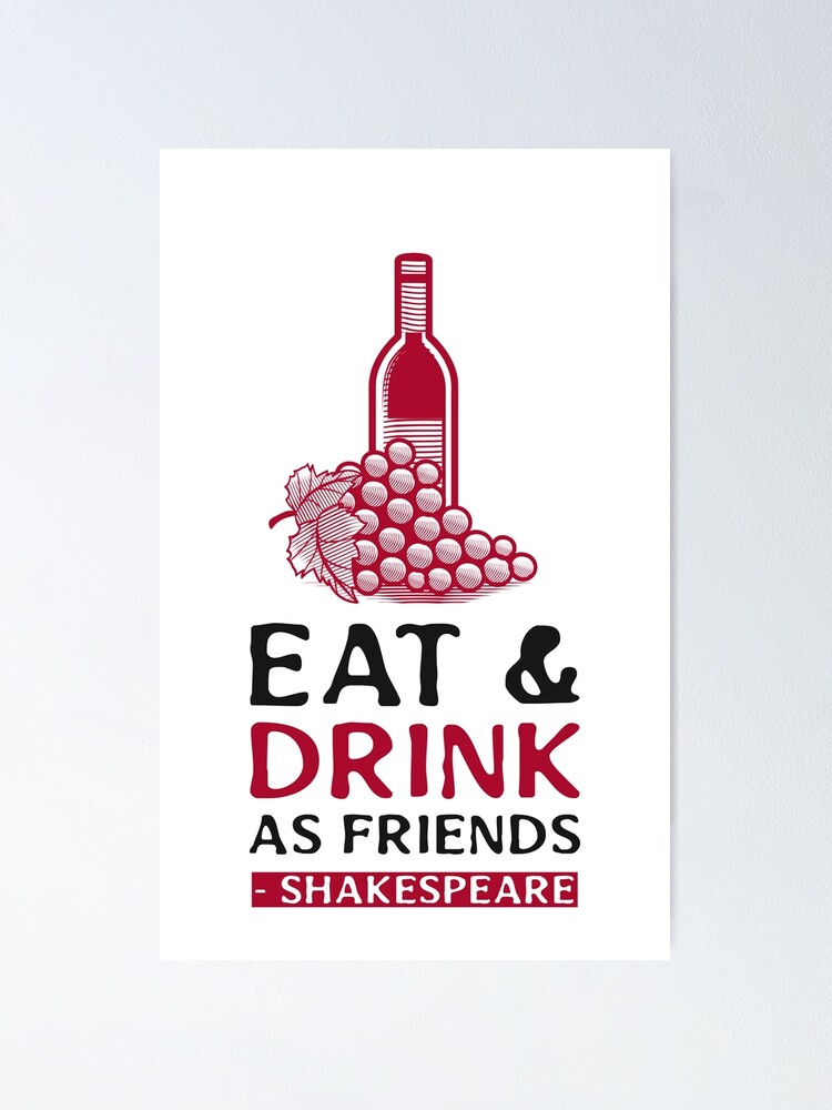 "Shakespeare Wine Quote Eat and Drink as Friends" Poster for Sale by ...