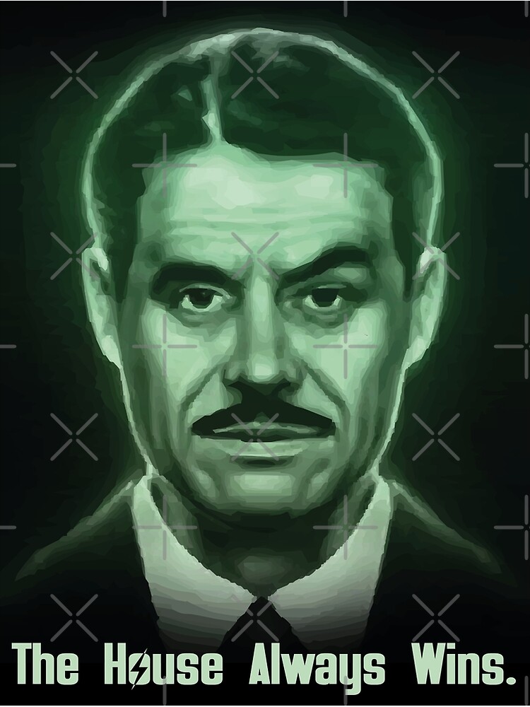 "The House Always Wins." Poster for Sale by AdoringFanArt | Redbubble
