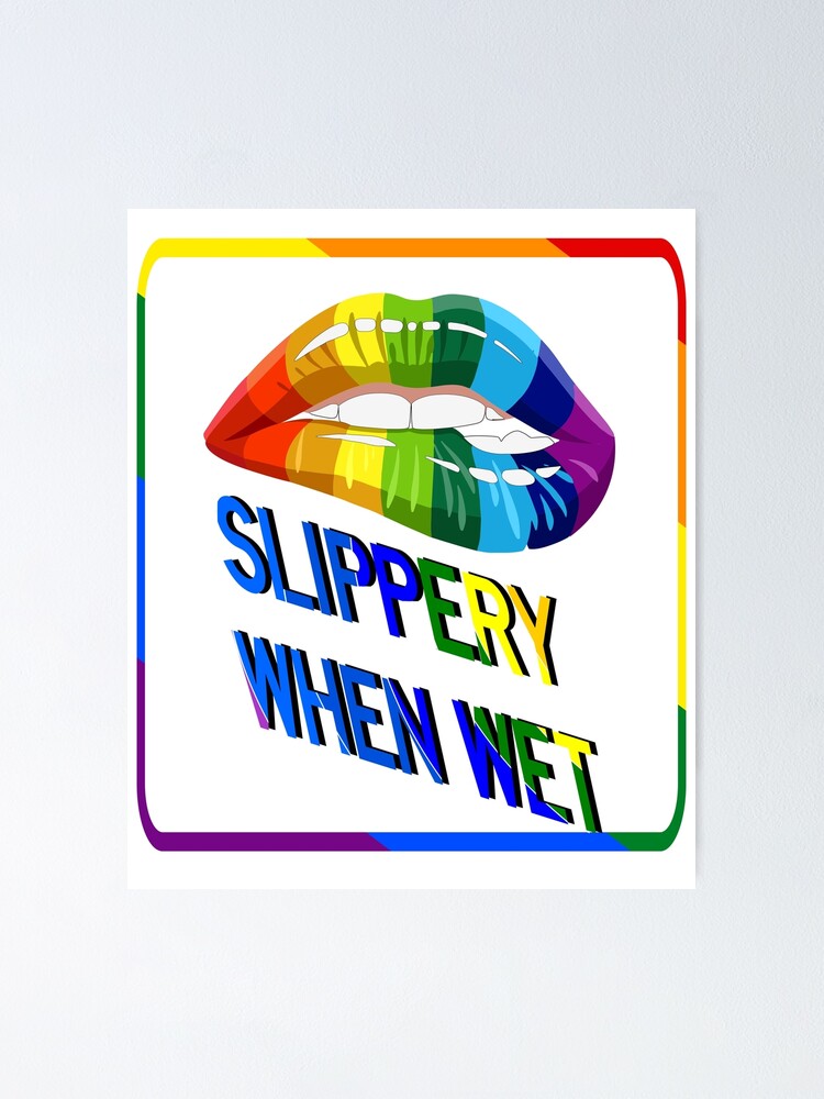 "Slippery When Wet with Border (Pride) " Poster for Sale by ...