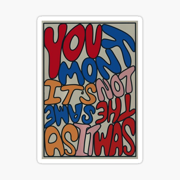 "You Know Its Not The Same As It Was" Sticker by SadieConn | Redbubble