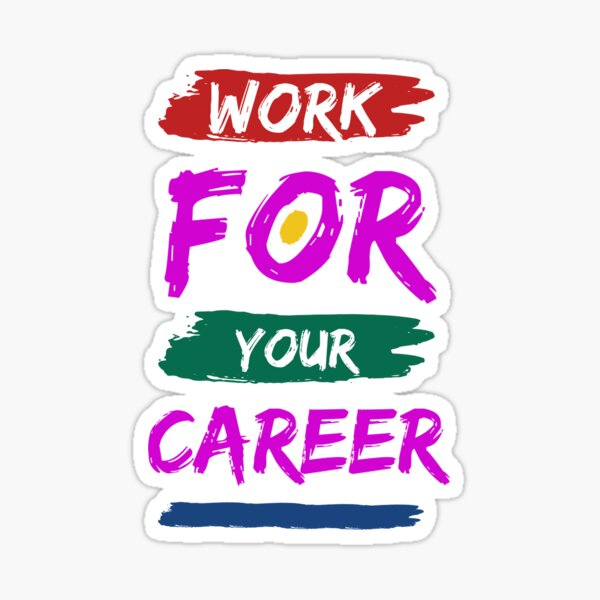 "Work For Your Career" Sticker for Sale by XiongFashion | Redbubble