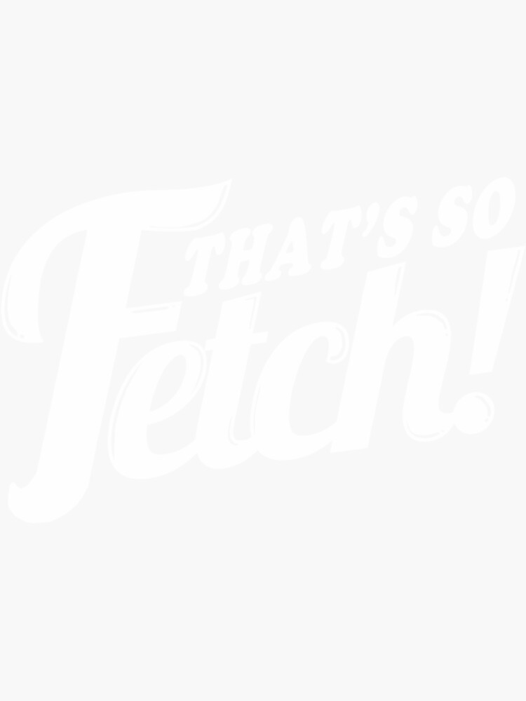 "That's So Fetch" Sticker for Sale by Soccer2024 | Redbubble