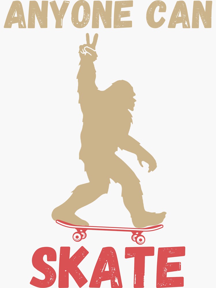 "Anyone can skate - Skateboarding Bigfoot" Sticker by ConspiraTEEZ ...