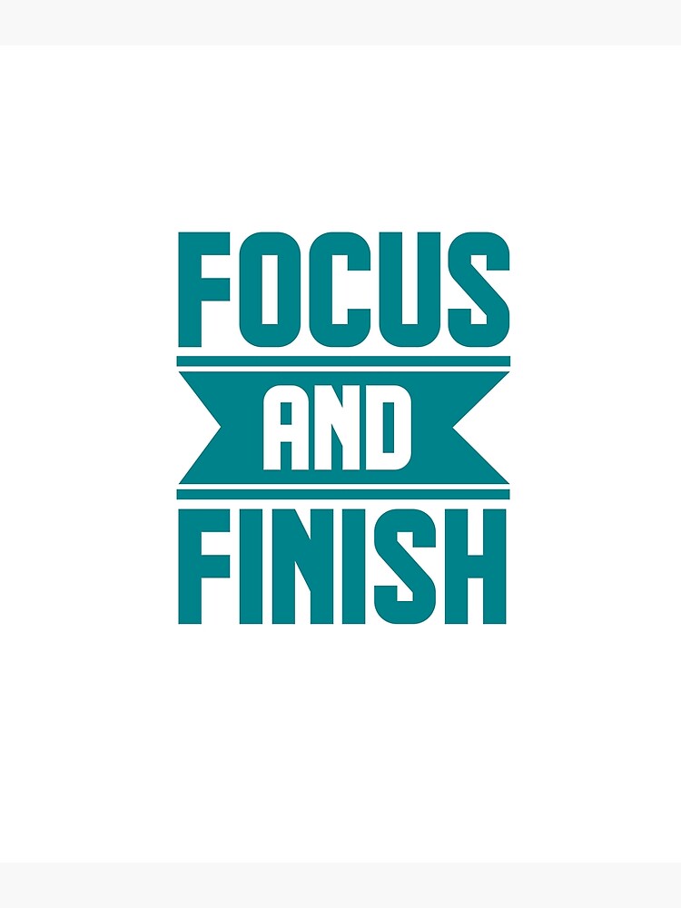 "Focus and finish" Poster for Sale by AnisosPteron | Redbubble