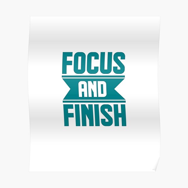 "Focus and finish" Poster for Sale by AnisosPteron | Redbubble