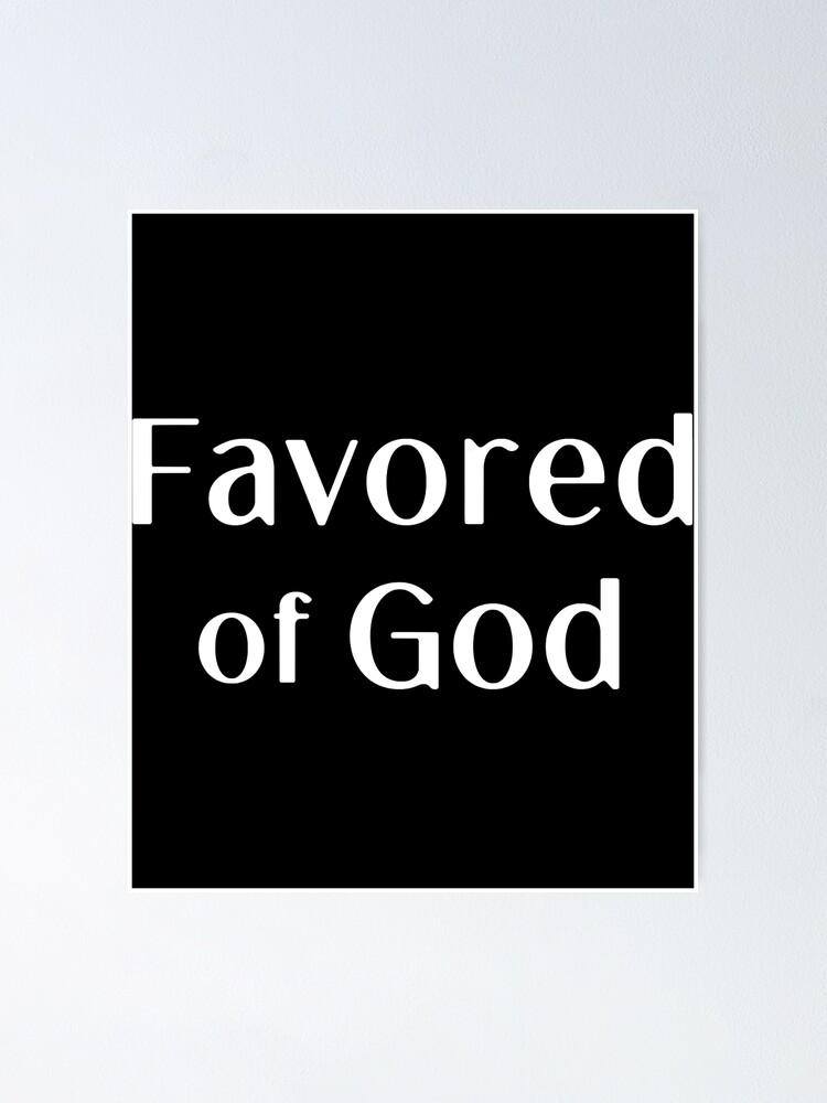 "FAVORED OF GOD GRAPHIC DESIGN CHRISTIAN " Poster for Sale by ...