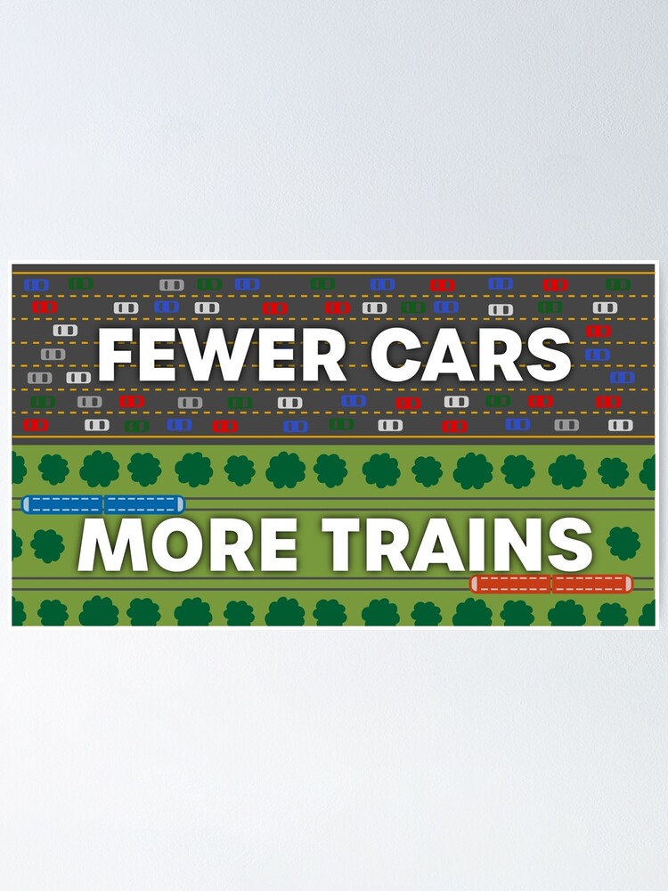 "Fewer Cars, More Trains" Poster for Sale by Dragpad | Redbubble