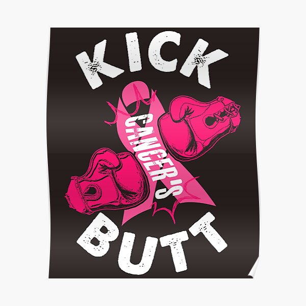 "KICK CANCER'S BUTT !!!! Breast Cancer Awareness " Poster by ...