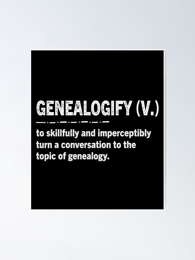 "Genealogify Definition Genealogy Genealogist Gift" Poster for Sale by ...