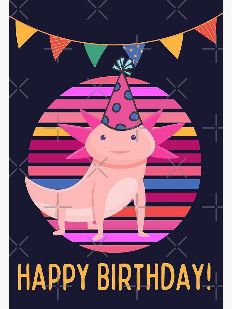 " Happy Axolotl Birthday" Poster for Sale by BronikowskiART | Redbubble