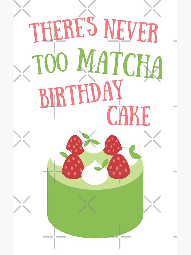 "There's Never Too Matcha Birthday Cake - Happy Birthday" Greeting Card ...
