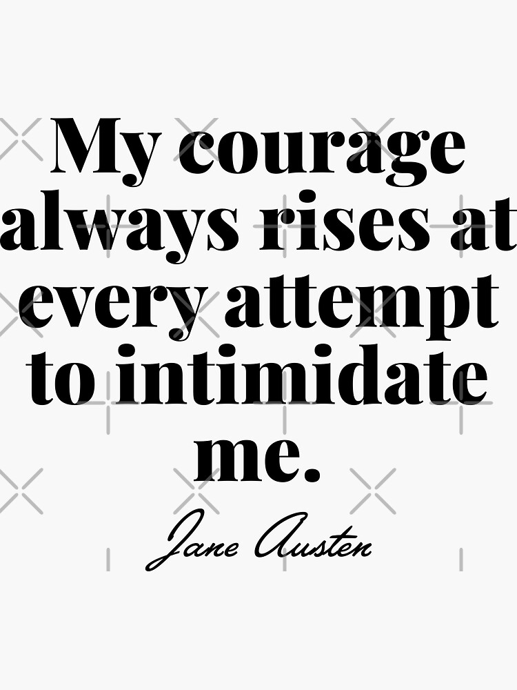 " Pride and Prejudice - My courage always rises quote - Jane Austen ...