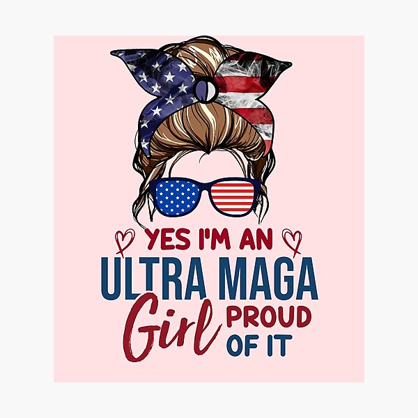 "yes I’m an ultra maga girl proud of it usa flag messy" Photographic ...