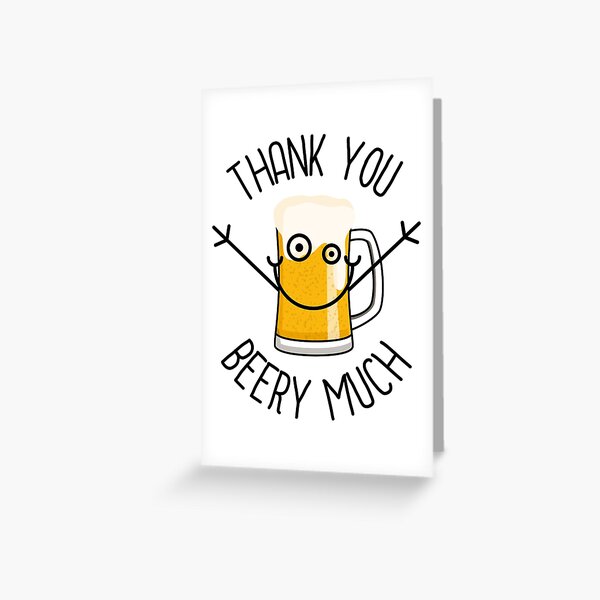 "Thank You Beery Much - Silly Face" Greeting Card by ajoymoon | Redbubble