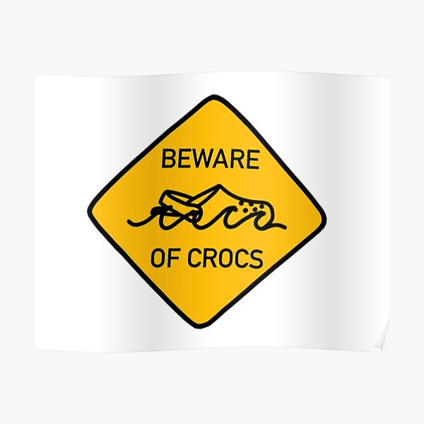 "Beware of Crocs" Poster for Sale by kathrynmstein | Redbubble