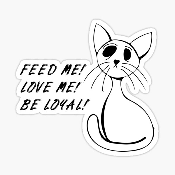 "Feed Me! Love Me! - Funny cat illustration" Sticker for Sale by ...