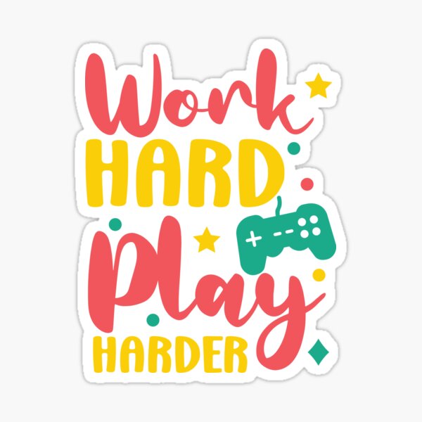 "Work Hard, Play Harder.." Sticker for Sale by kalit-designs | Redbubble