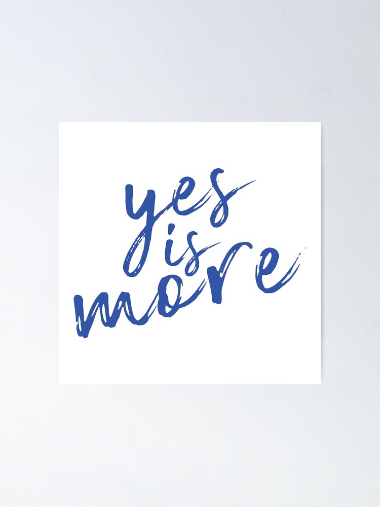 "Yes is more" Poster for Sale by jutromedia | Redbubble