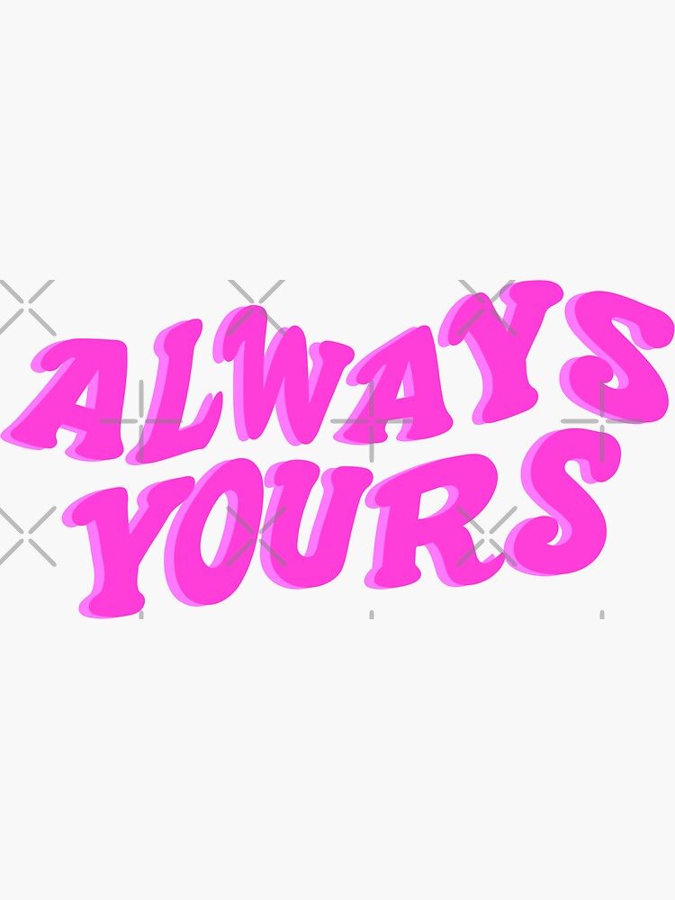 "Always Yours" Sticker for Sale by maddiee-kennedy | Redbubble