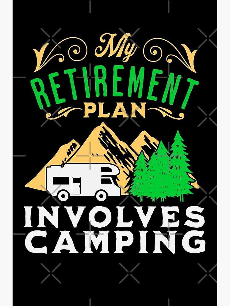 "My Retirement Plan Involves Camping" Poster for Sale by FurioInc ...