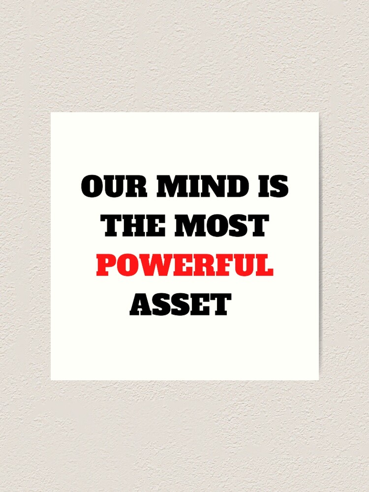 "Our mind is the most powerful asset" Art Print for Sale by Kuitoo ...