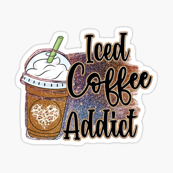 "Iced Coffee Addict | Humor | Funny | Coffee Lovers " Sticker for Sale ...