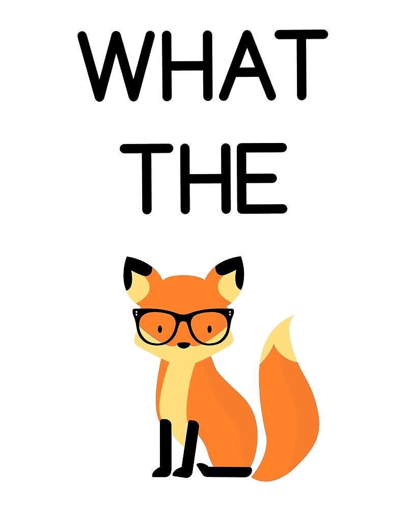 "what the fox" by MallsD | Redbubble