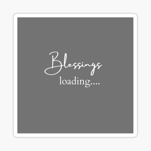 "Blessings loading." Sticker by Libandol | Redbubble