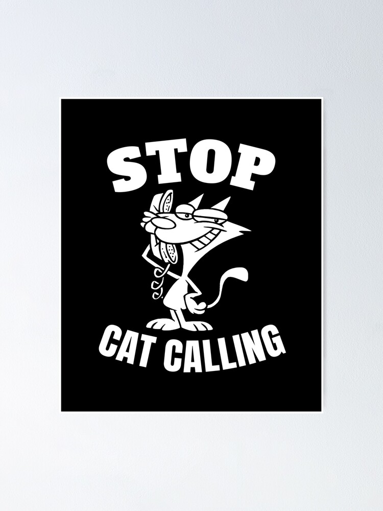"Stop Cat Calling" Poster by shirtrich | Redbubble