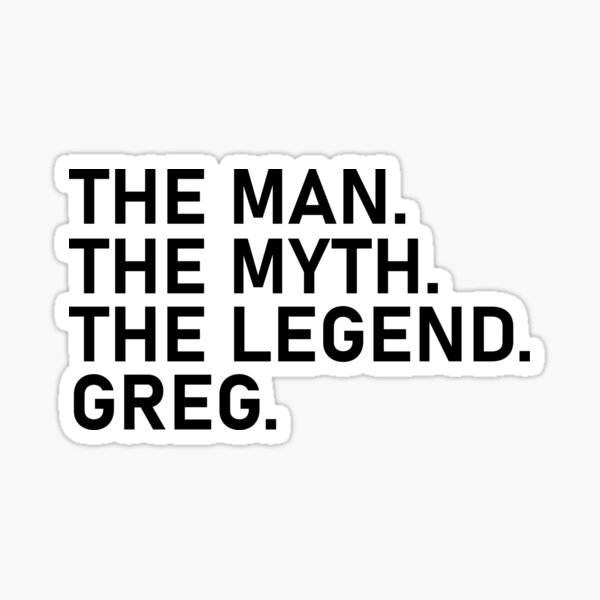 "The Man Myth Legend Greg" Sticker for Sale by MicahPhoenix | Redbubble