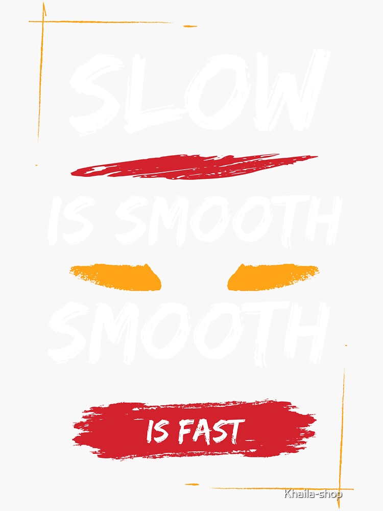 "SLOW IS SMOOTH,SMOOTH IS FAST" Sticker for Sale by Khaila-shop | Redbubble