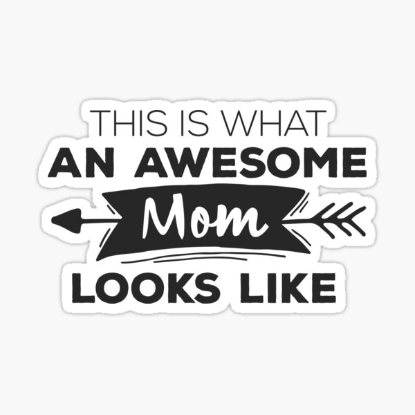 This Is What An Awesome Mom Looks Like Sticker For Sale By